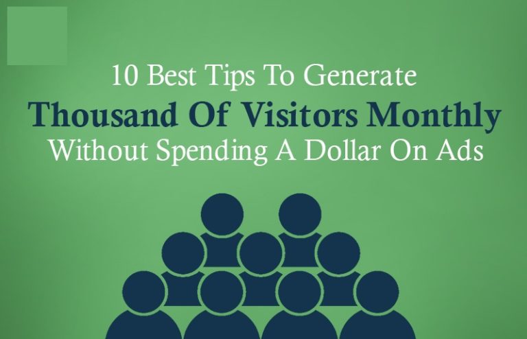 10 Best Tips To Generate Thousand of Visitors Monthly Without Spending ...