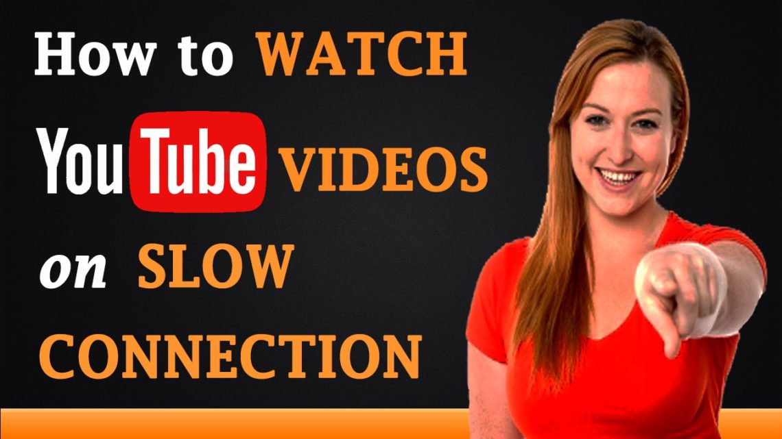 How to Watch YouTube Videos on Slow Internet Connection - Kadva Corp