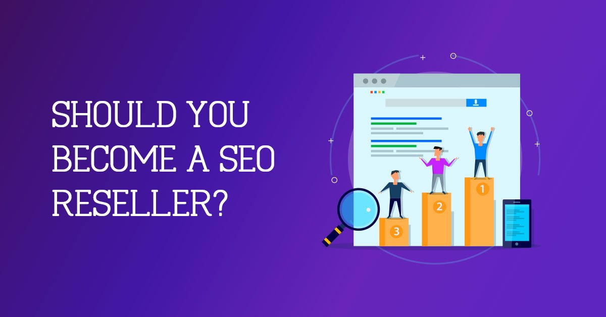 How Becoming Or Working With An SEO Reseller Can Benefit Digital ... How Becoming Or Working With An SEO Reseller Can Benefit Digital ...