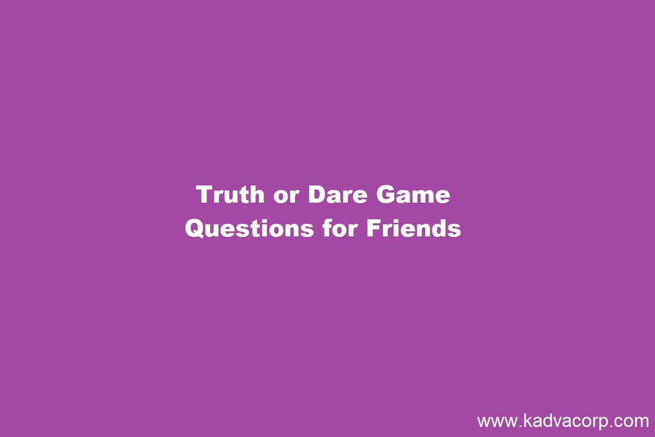 1000+ Truth or Dare Questions for T and D Game for your next Party ...