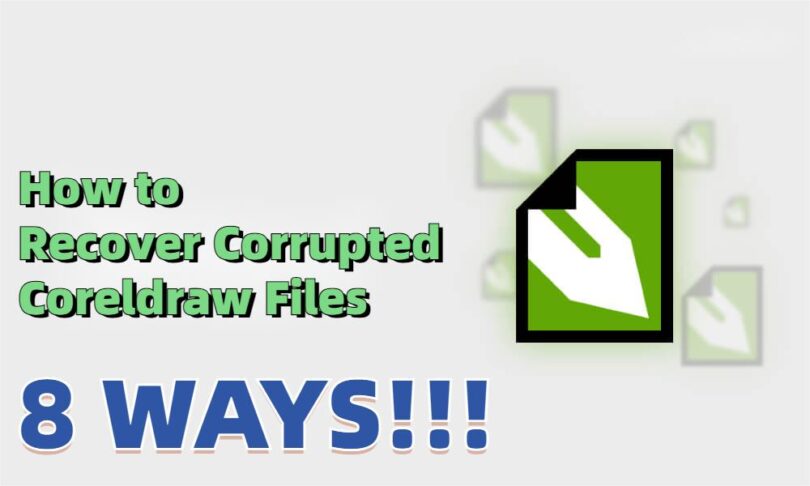 [8 Ways] How to Recover Corrupted Coreldraw Files