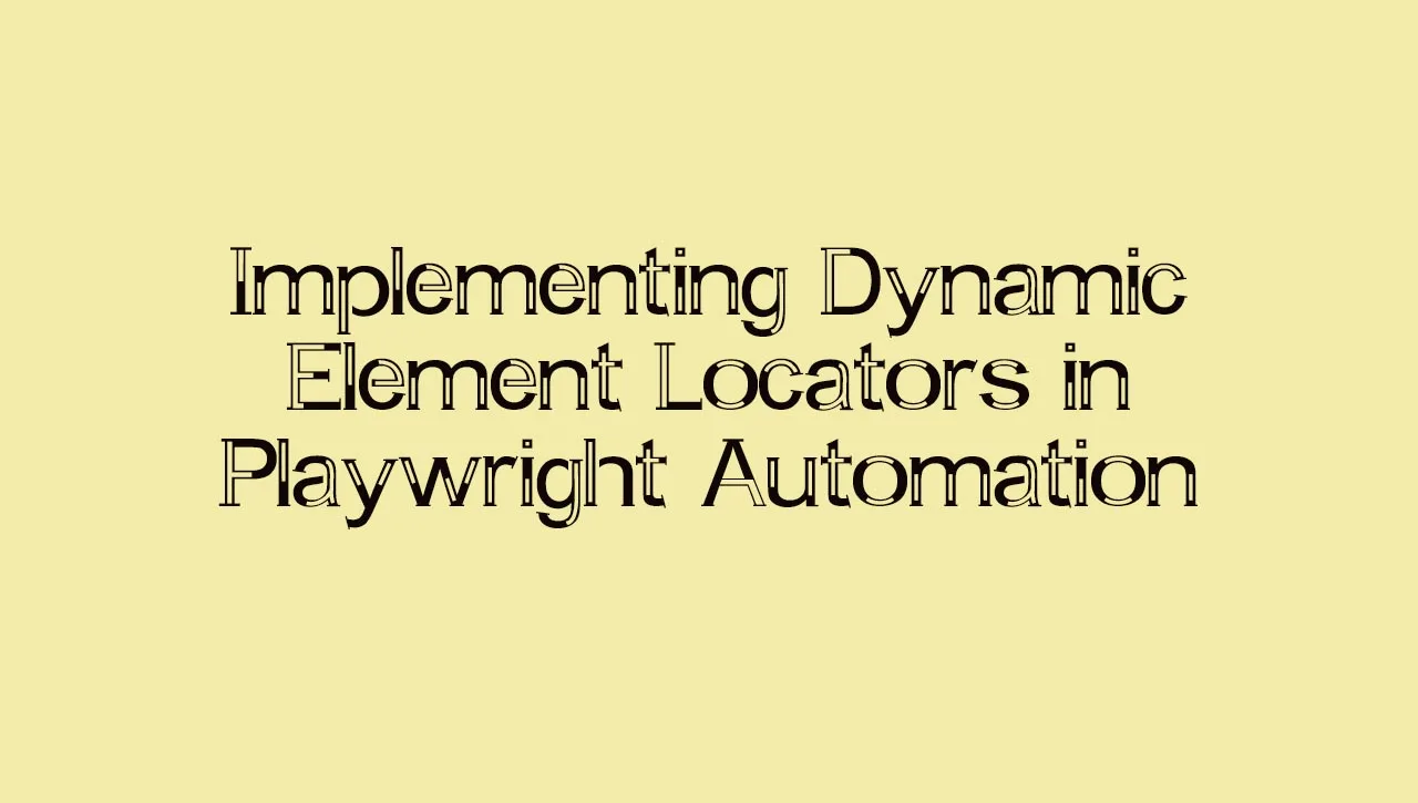 Implementing Dynamic Element Locators In Playwright Automation Kadva Corp